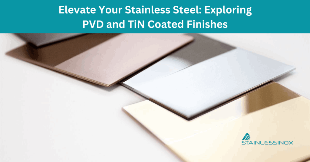 Elevate Your Stainless Steel: Exploring PVD and TiN Coated Finishes
