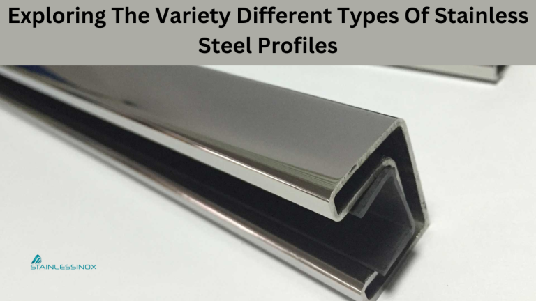 Exploring the Variety Different Types of Stainless Steel Profiles