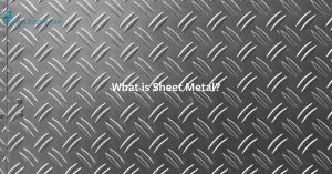 What is Sheet Metal? Types and Uses
